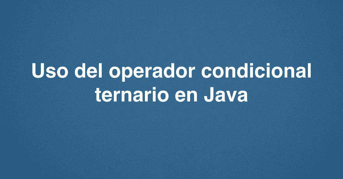 Uso del operador condicional ternario en Java